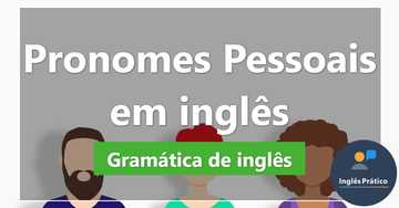 Pronomes pessoais em inglês com exercícios - Inglês Prático